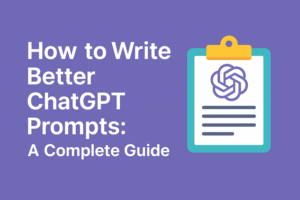 How to Write Better ChatGPT Prompts: A Complete... | ChatPromptGenius